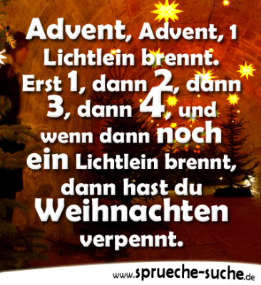 » Advent, Advent, 1 Lichtlein brennt. Erst 1, dann 2, dann 3, dann 4, und wenn dann noch ein ...